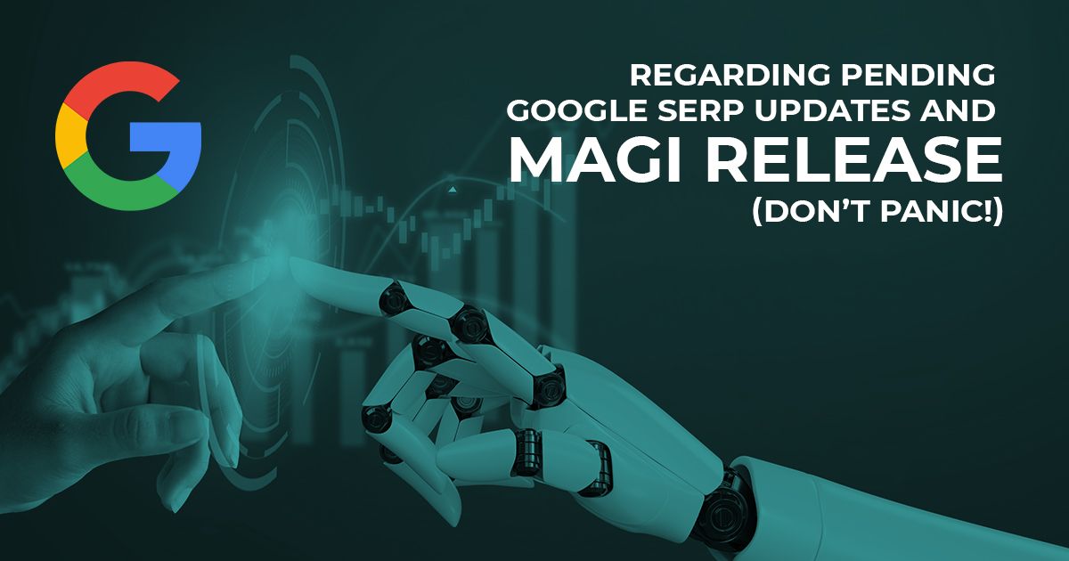 Regarding Pending Google SERP Updates and Magi Release