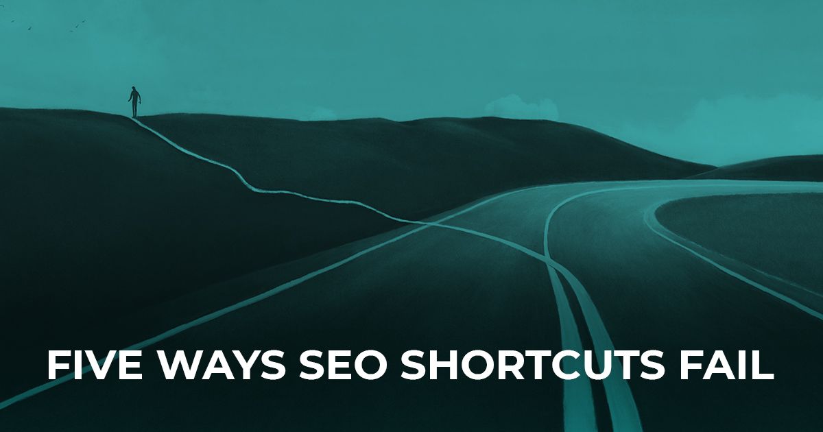 5 Ways SEO Shortcuts Fail