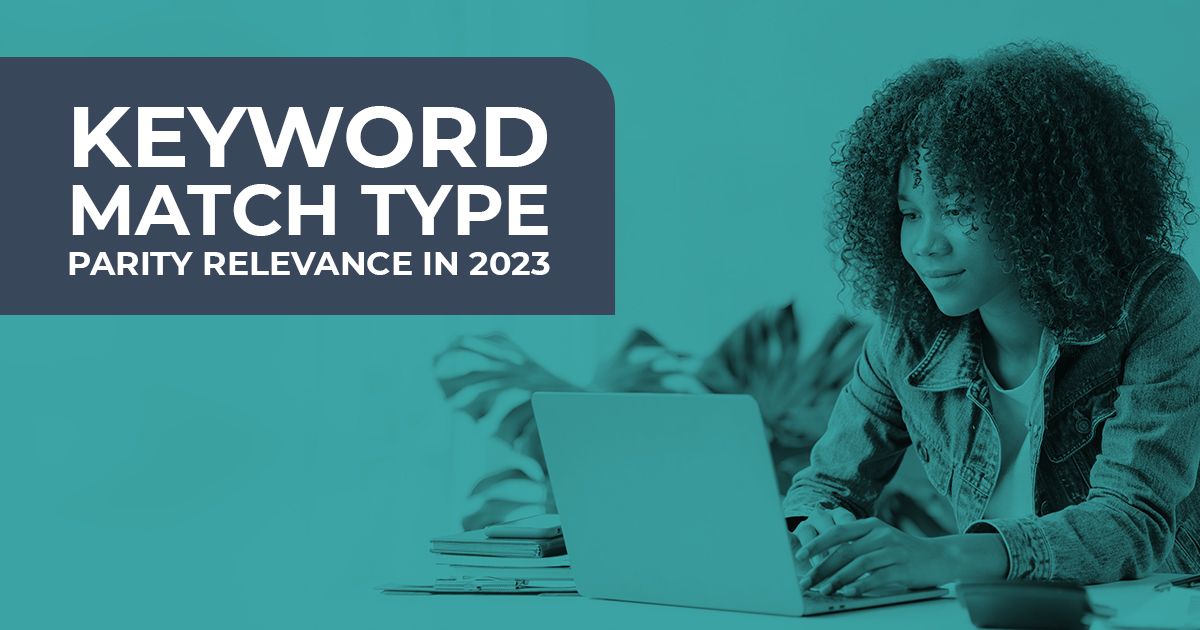 Keyword Match Type Parity Relevance in 2023